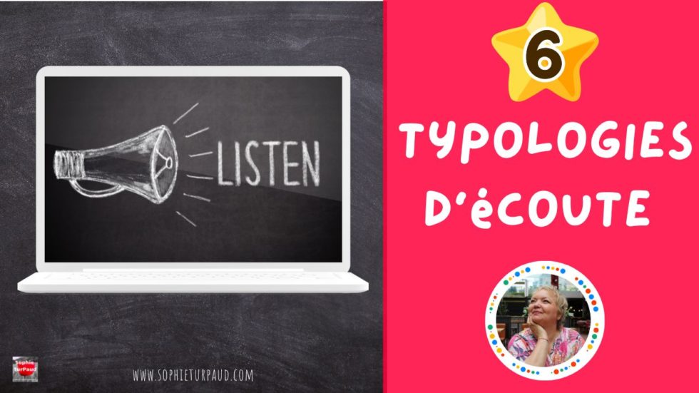 Les 6 typologies d'écoute en communication - Agence SophieTurpaud