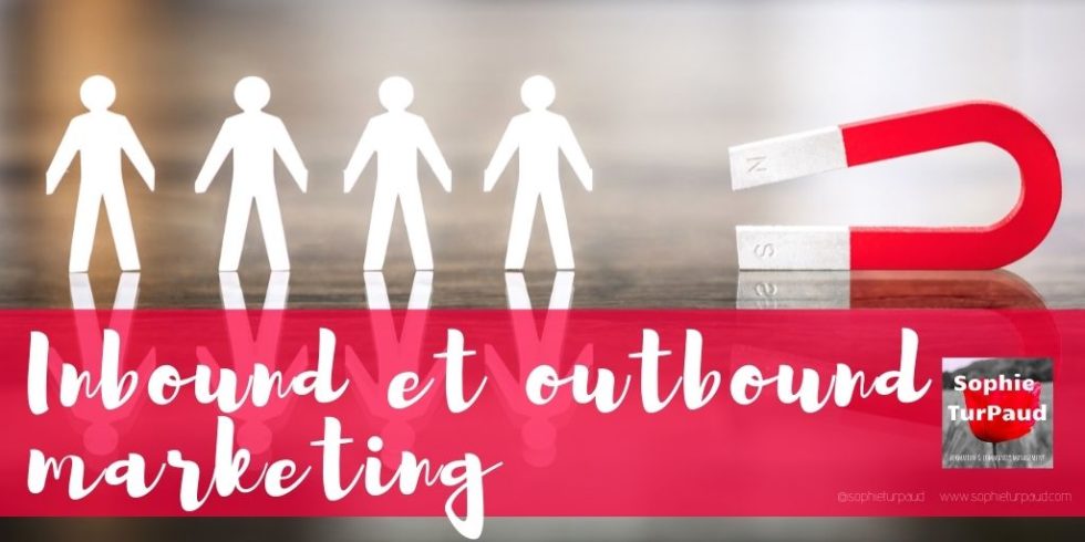 Comment utiliser l'Inbound marketing et outbound marketing ? - Agence SophieTurpaud