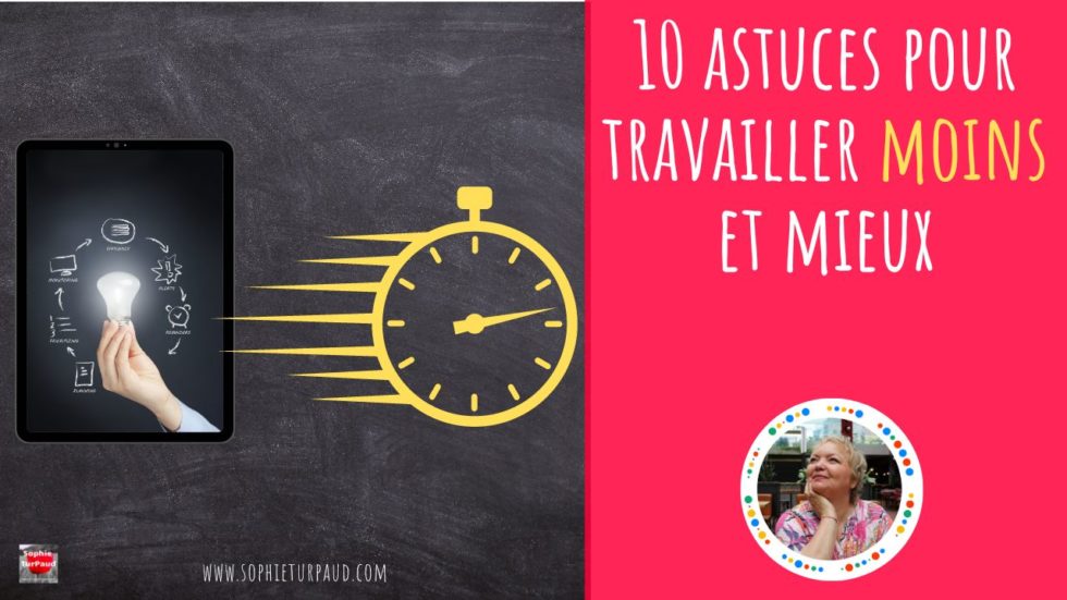 10 astuces pour travailler moins et mieux - Agence SophieTurpaud