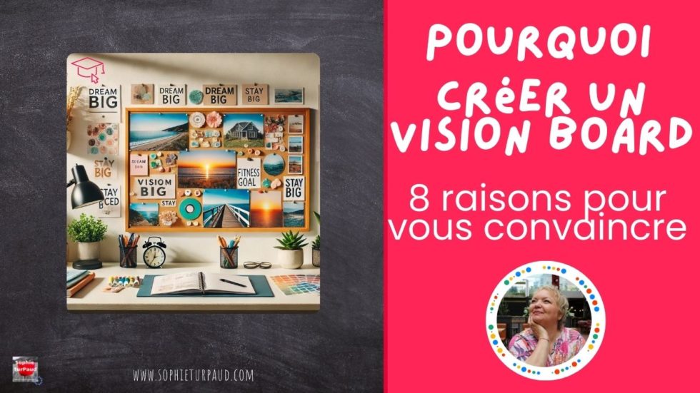 Pourquoi créer un Vision Board ? - Agence SophieTurpaud